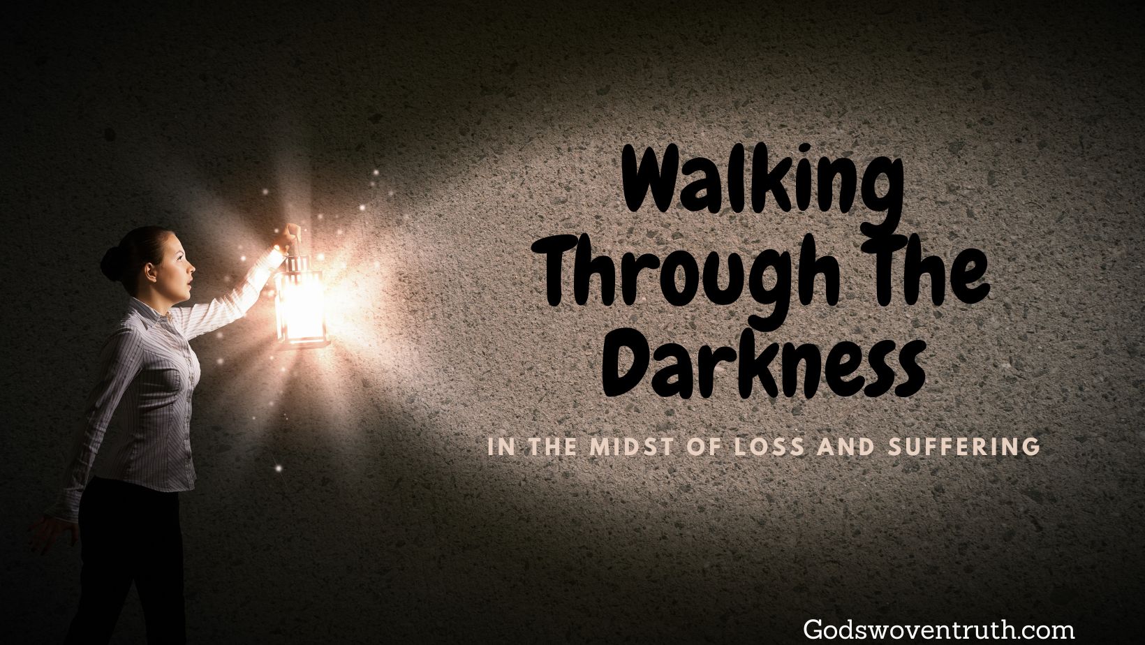 Walking Through The Darkness – Gods Woven Truth